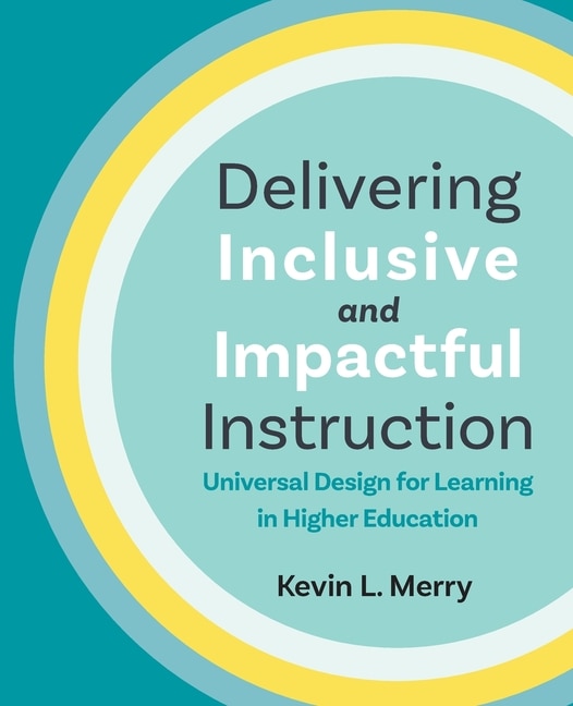 Delivering Inclusive and Impactful Instruction: Universal Design for Learning in Higher ...