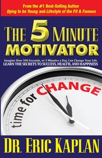 The 5 Minute Motivator: Learn The Secrets To Success, Health, And ...