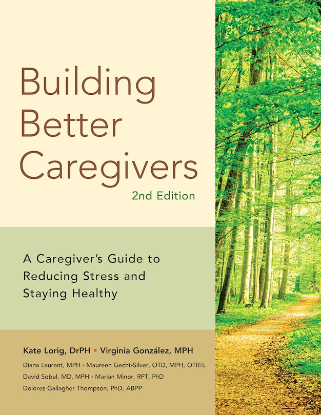 Building Better Caregivers: A Caregiver’s Guide To Reducing Stress And ...
