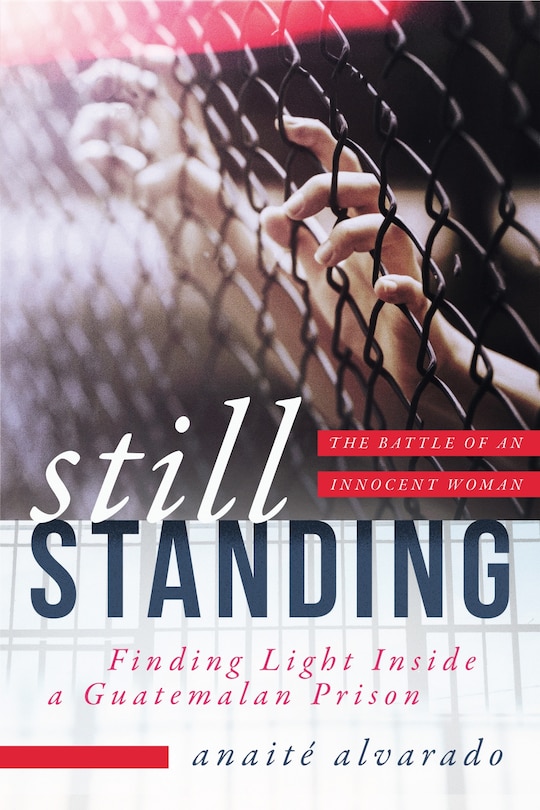 Still Standing: Finding Light Inside A Guatemalan Prison, The Battle Of ...