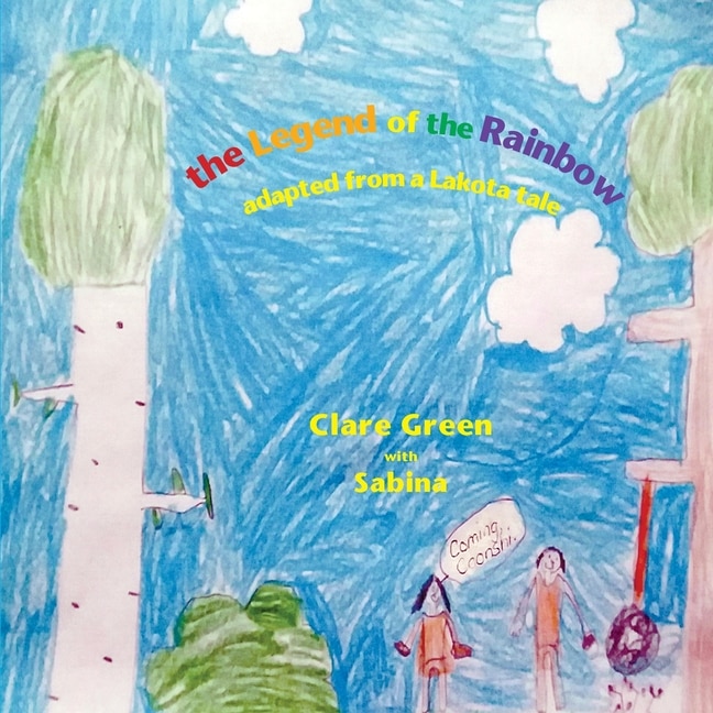 The Legend Of The Rainbow: Adapted From A Lakota Tale Book By Clare ...