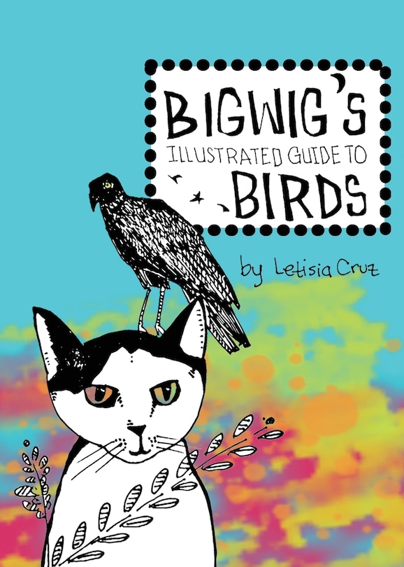 Bigwig's Illustrated Guide To Birds Book By Letisia Cruz, ('tp') | Indigo