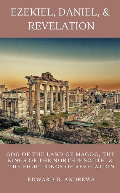 Ezekiel, Daniel, & Revelation: Gog Of The Land Of Magog, Kings Of The ...