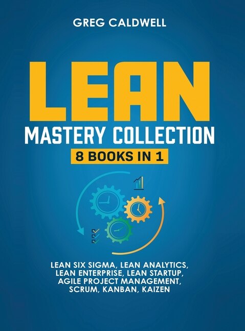 Lean Mastery: 8 Books In 1 - Master Lean Six Sigma & Build A Lean Enterprise, Accelerate Tasks ...