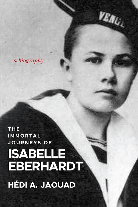The Immortal Journeys Of Isabelle Eberhardt: A Biography Book By Hedi A ...