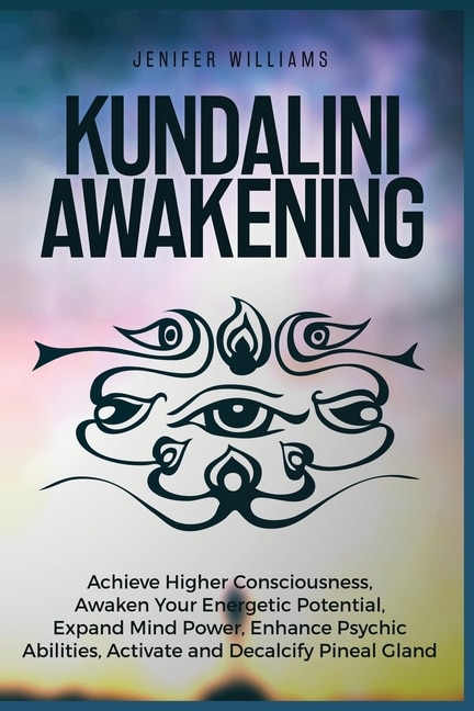 Kundalini Awakening Achieve Higher Consciousness Awaken Your