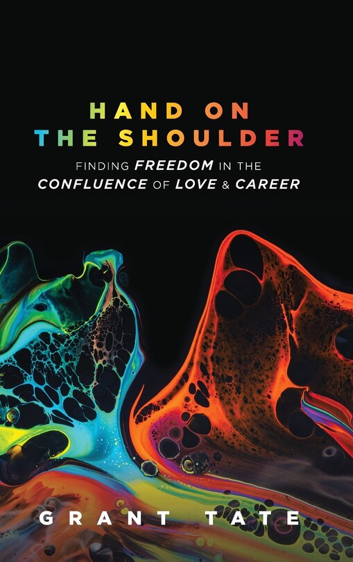 Hand On The Shoulder: Finding Freedom In The Confluence Of Love And ...