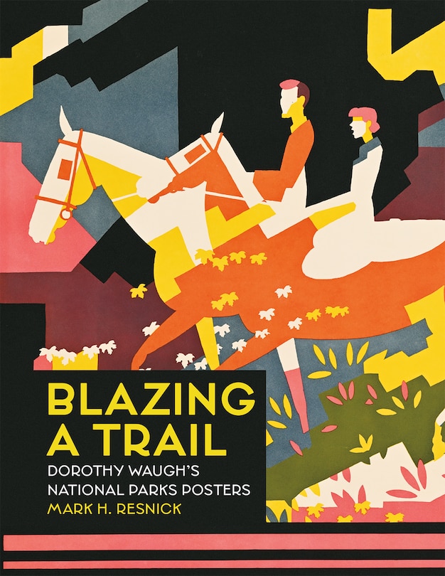 Blazing A Trail: Dorothy Waugh's National Parks Posters Book By Mark H ...