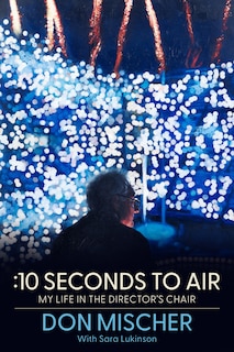:10 Seconds To Air: My Life In The Director's Chair Book By Don Mischer ...