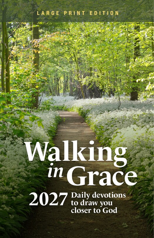 Walking In Grace 2027 Large Print: Daily Devotions To Draw You Closer ...