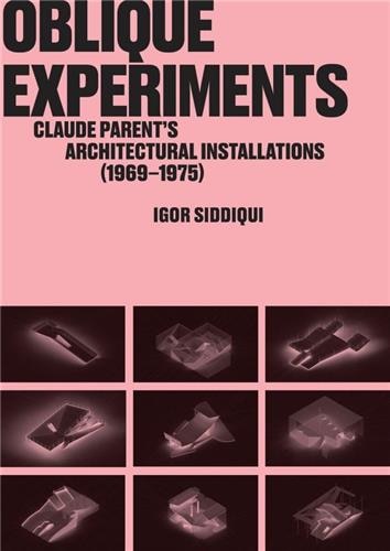 Oblique Experiments: Claude Parent’s Architectural Installations (1969 ...