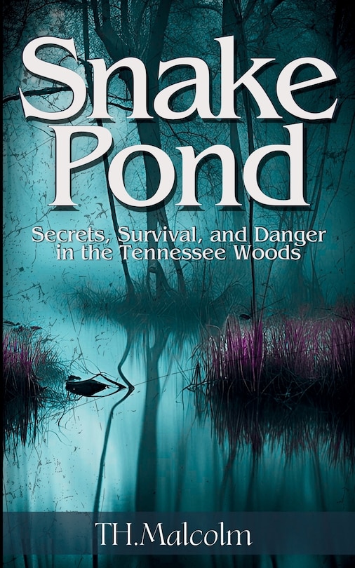Snake Pond: Secrets, Survival, And Danger In The Tennessee Woods Livre ...