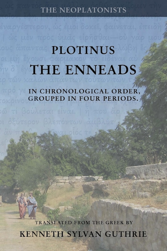 Plotinus: The Enneads: In Chronological Order, Grouped In Four Periods ...