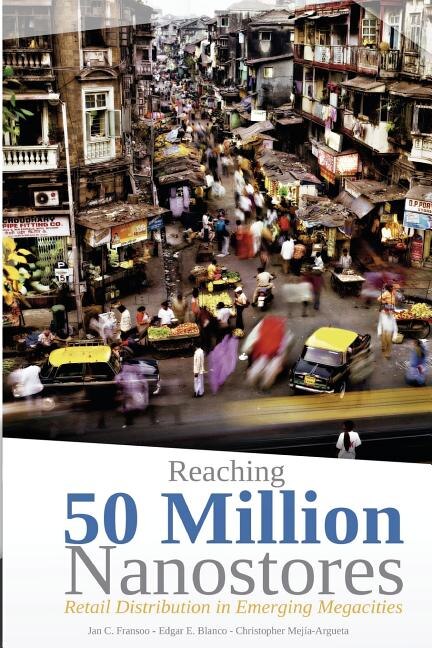 Reaching 50 Million Nanostores: Retail Distribution In Emerging ...
