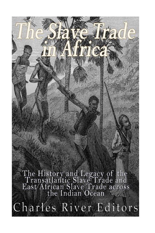 The Slave Trade in Africa: The History and Legacy of the Transatlantic ...