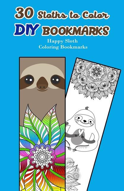 30 Sloths to Color DIY Bookmarks: Happy Sloth Coloring Bookmarks | Indigo