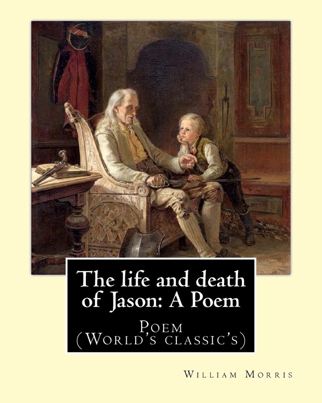 The Life And Death Of Jason: A Poem By: William Morris: Poem (world's ...