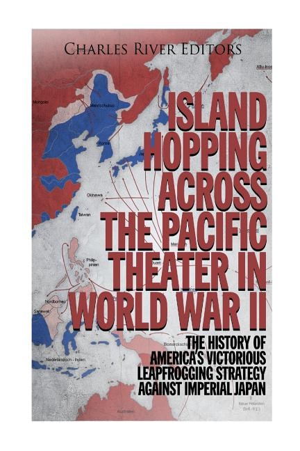 Island Hopping across the Pacific Theater in World War II: The History ...