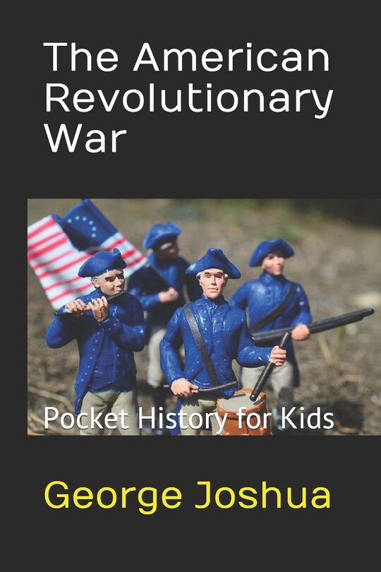 The American Revolutionary War: Pocket History for Kids | Indigo