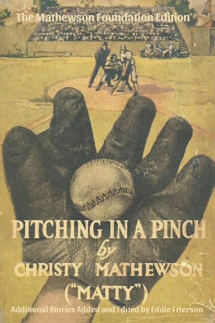 Pitching In A Pinch: Or Baseball From The Inside - With New Stories ...