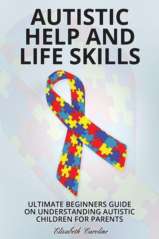 Autistic Help and Life Skills: Ultimate Beginners Guide on ...