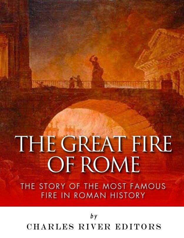 The Great Fire Of Rome: The Story Of The Most Famous Fire In Roman ...