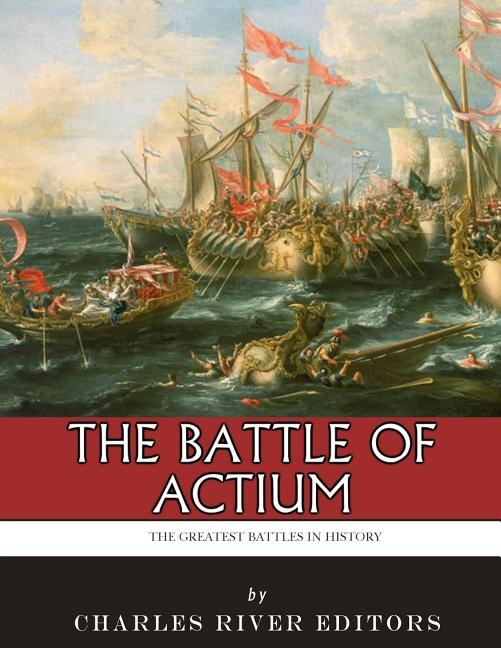 The Greatest Battles in History: The Battle of Actium | Indigo
