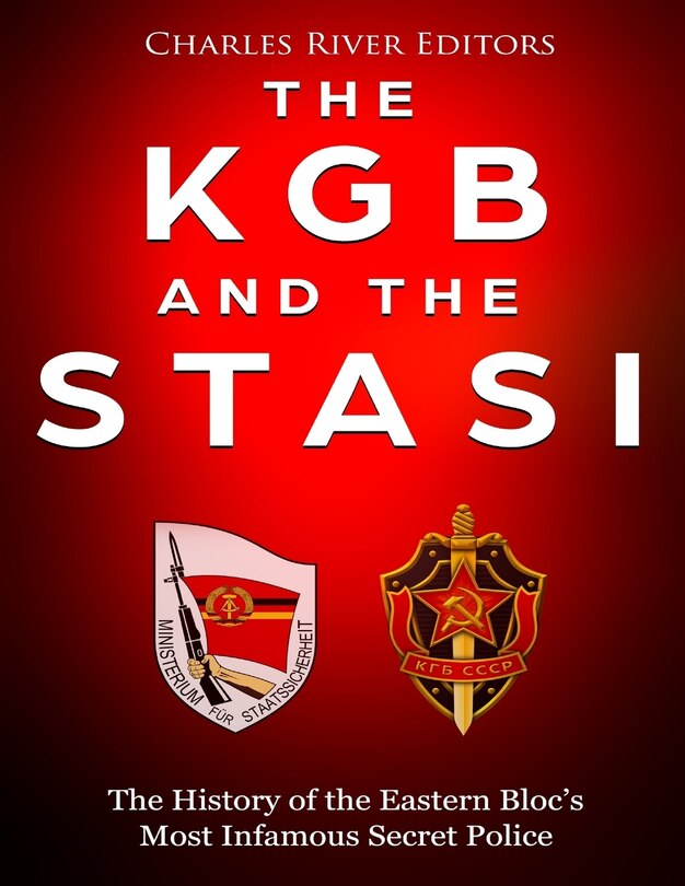 The Kgb And The Stasi: The History Of The Eastern Bloc's Most Infamous ...