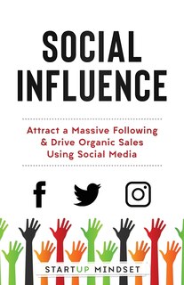 Social Influence: Attract A Massive Following & Drive Organic Sales ...