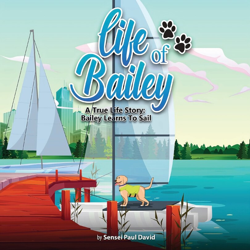 Life of Bailey: A True Life Story: Bailey Learns To Sail | Indigo