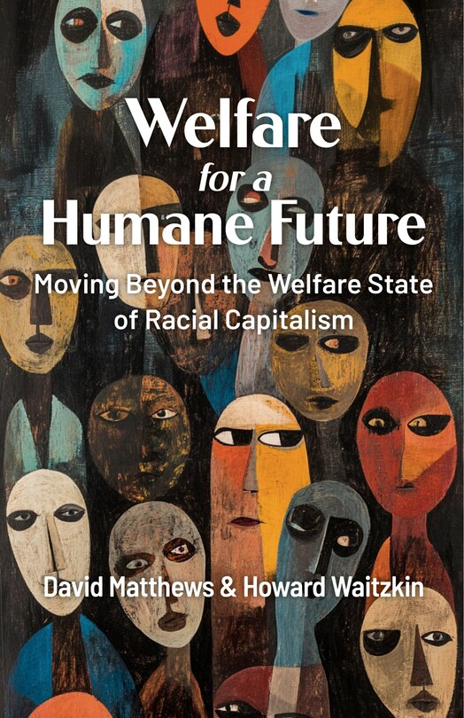 Welfare For A Humane Future: Moving Beyond The Welfare State Of Racial ...