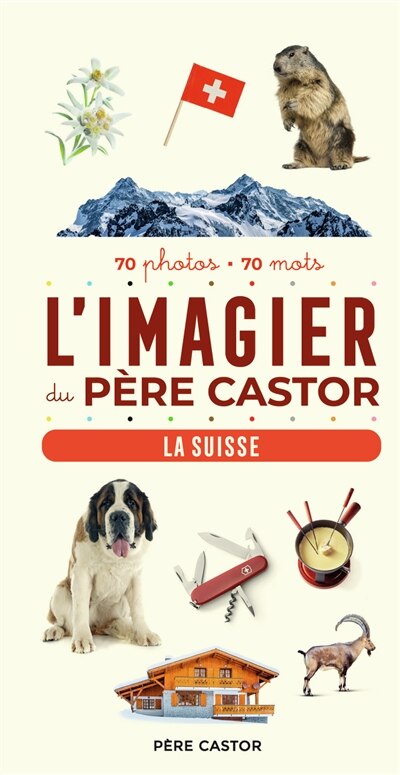 L' imagier du Père Castor: la Suisse | Indigo L' imagier du Père Castor: la Suisse | Indigo