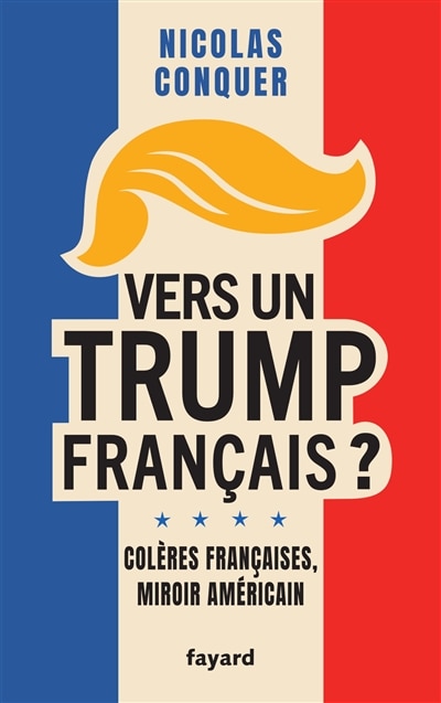 Vers Un Trump Français ?: Colères Françaises, Miroir Américain Livre ...