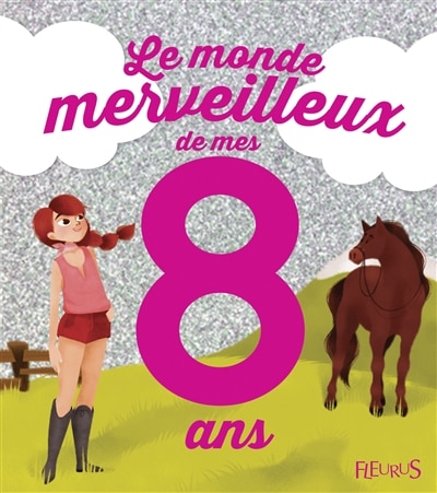 Le monde merveilleux de mes 8 ans: pour les filles | Indigo