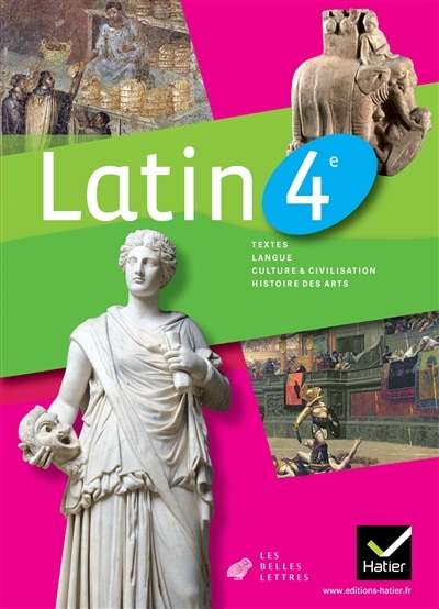 Latin 4e: textes, langue, culture & civilisation, histoire des arts ...