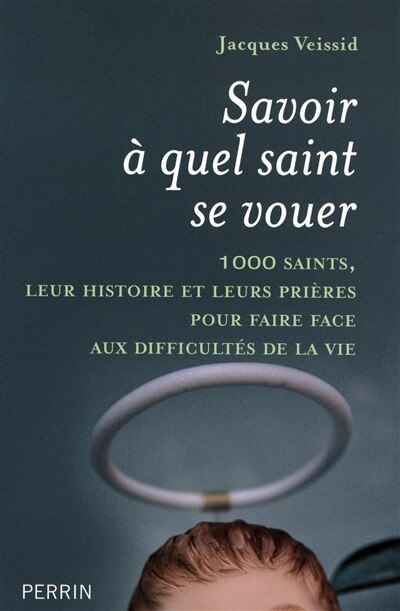Savoir à quel saint se vouer: 1.000 saints, leur histoire et les ...