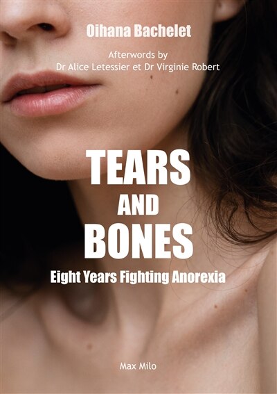 Tears And Bones: 8 Years Of Fighting Anorexia Book By Oihana Bachelet ...