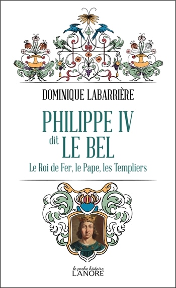 Philippe Iv Dit Le Bel: Le Roi De Fer, Le Pape, Les Templiers Book By ...