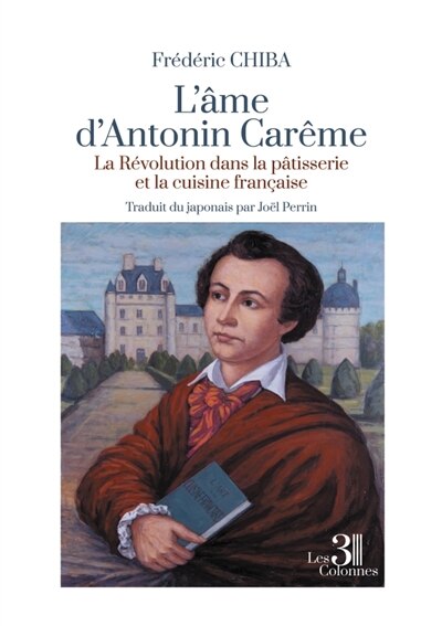 L' Âme D'antonin Carême: La Révolution Dans La Pâtisserie Et La Cuisine ...