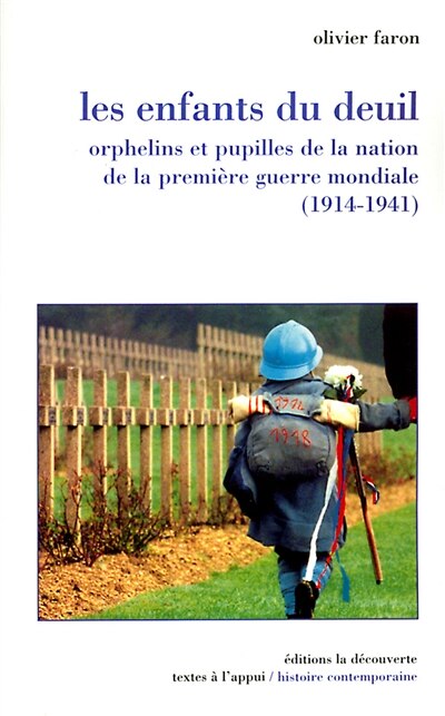 Les enfants du deuil: orphelins et pupilles de la nation de la Première Guerre mondiale (1914 ...