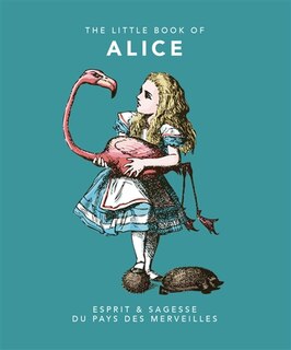 The Little Book Of Alice: Esprit & Sagesse Du Pays Des Merveilles Book ...