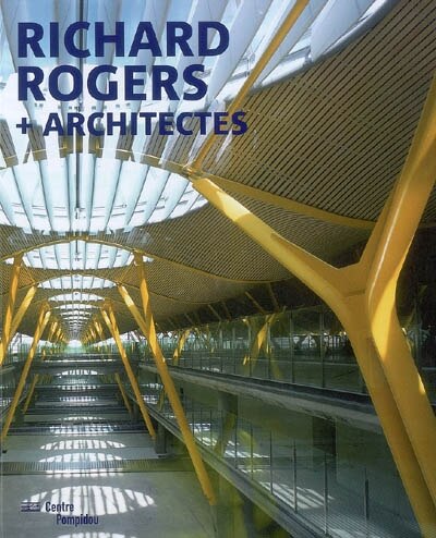 Richard Rogers + architectes: exposition, Paris, Centre Pompidou ...