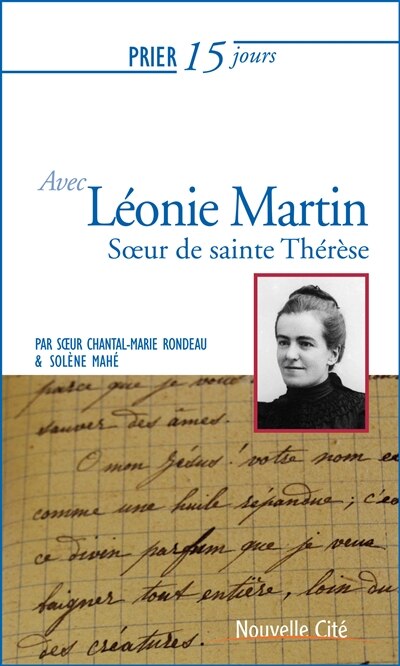 Prier 15 jours avec Léonie Martin, fille des saints Louis et Zélie ...