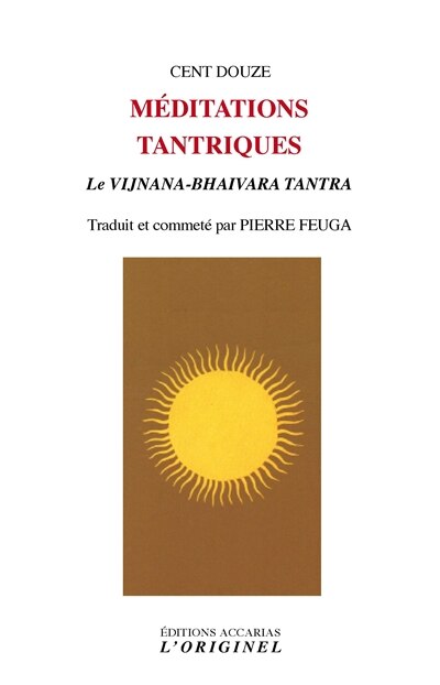 Cent douze méditations tantriques: le Vijnâna-Bhairava tantra | Indigo