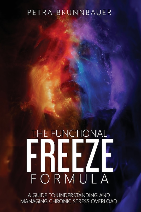 The Functional Freeze Formula: A Guide To Understanding And Managing ...