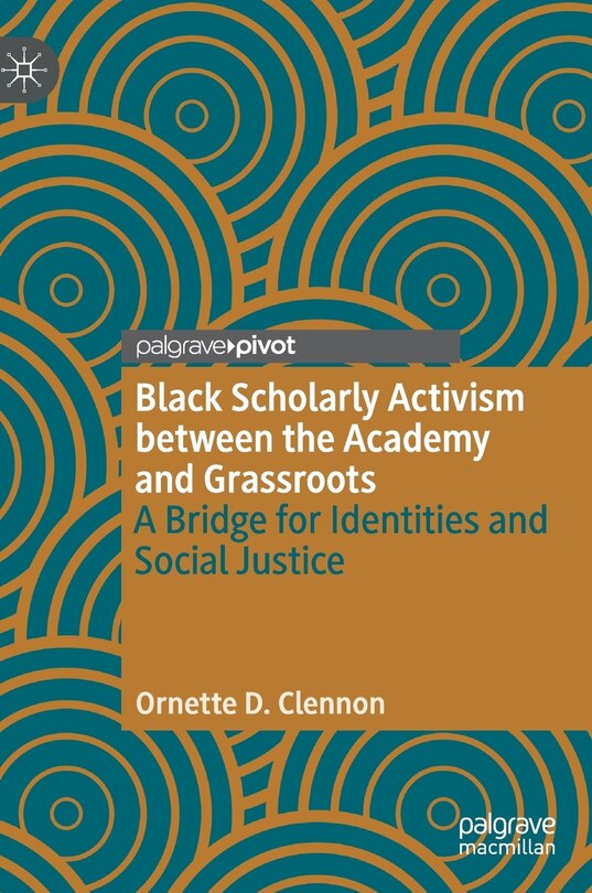 Black Scholarly Activism Between The Academy And Grassroots A Bridge