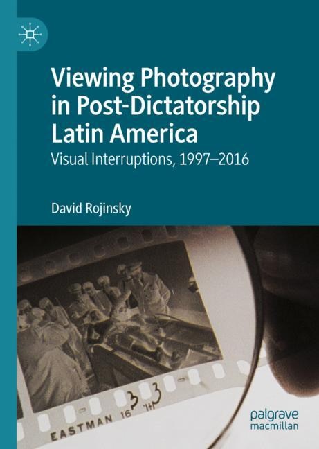 Viewing Photography in Post-Dictatorship Latin America: Visual ...