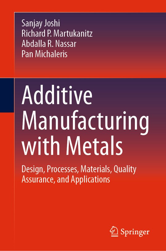 Additive Manufacturing with Metals: Design, Processes, Materials ...
