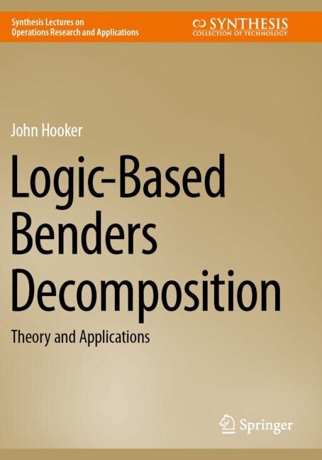 Logic-based Benders Decomposition: Theory And Applications Book By John ... Logic-based Benders Decomposition: Theory And Applications Book By John ...