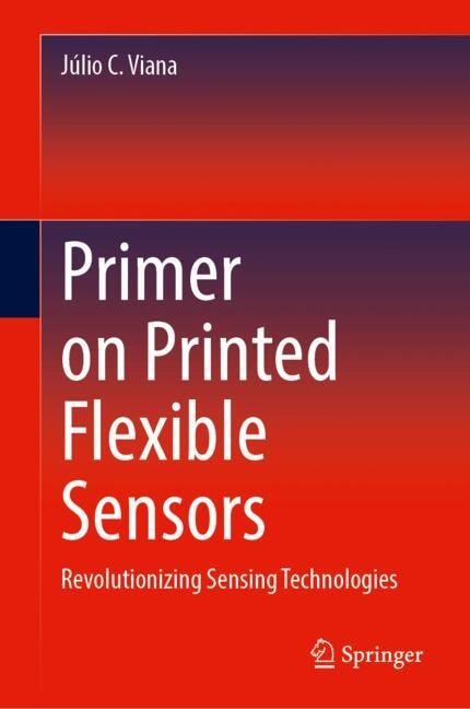 Primer On Printed Flexible Sensors: Revolutionizing Sensing ...